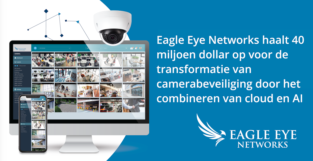 Eagle Eye Networks haalt 40 miljoen dollar op voor de transformatie van ...
